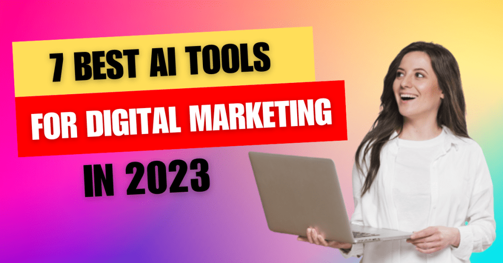 7 Best AI Tools for Digital Marketing in 2023
